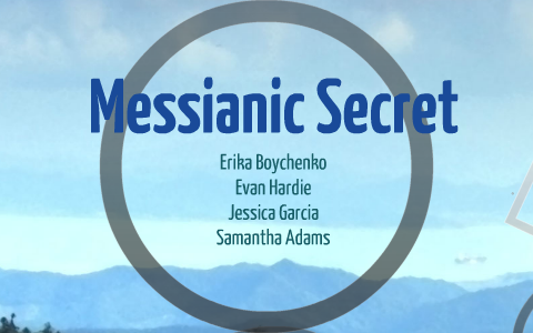 The Messianic Secret by Jessica Garcia on Prezi