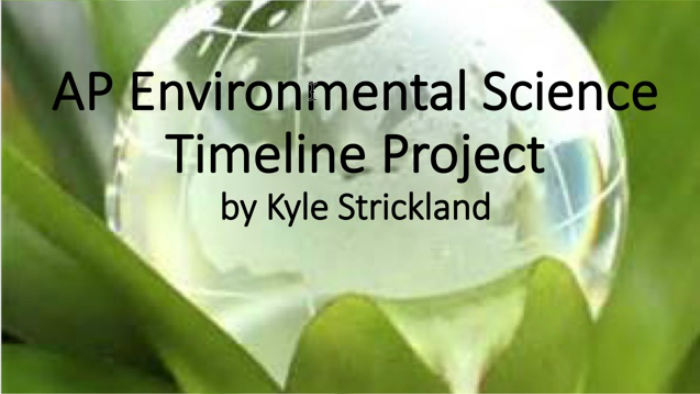 AP Environmental Science Timeline Project by Kyle Strickland on Prezi