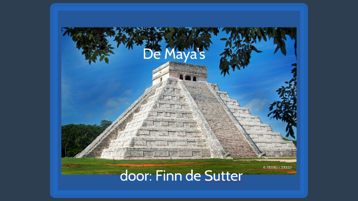 De Maya's by Finn De Sutter on Prezi