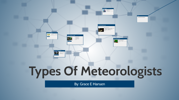 Types Of Meterologists by grace hansen on Prezi