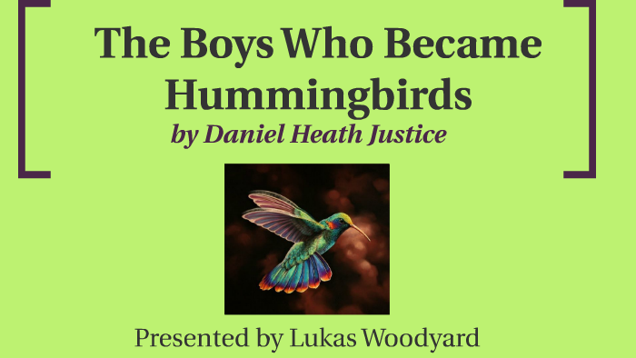 The Boys Who Became Hummingbirds by Lukas Woodyard on Prezi