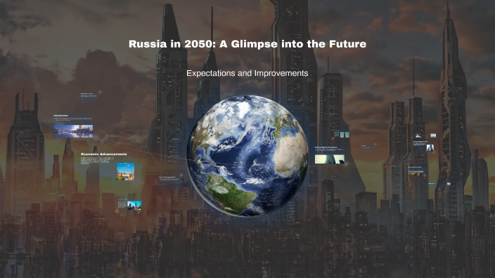 Russia in 2050: Expectations and Improvements by Аяна Доржиева on Prezi