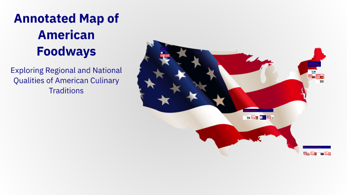 Annotated Map of American Foodways by Sawyer Service on Prezi