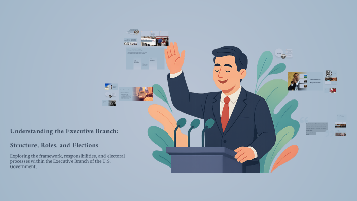Understanding the Executive Branch: Structure, Roles, and Elections by ...