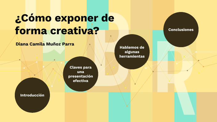 ¿Cómo exponer de manera creativa? by DIANA CAMILA MUÑOZ PARRA on Prezi