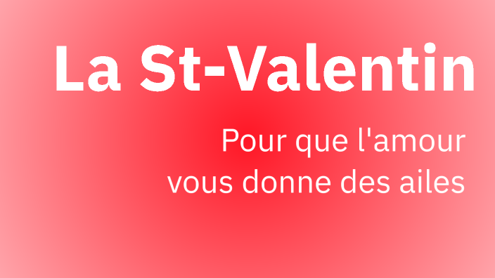 La St-Valentin by Angélique St-Pierre on Prezi
