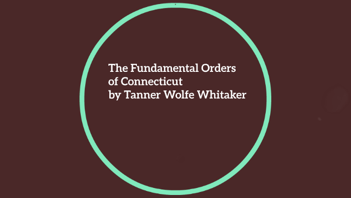 The Fundamental Orders of Connecticut by Tanner Whitaker on Prezi