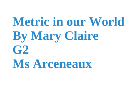 Metric in our world by mary gaddy on Prezi