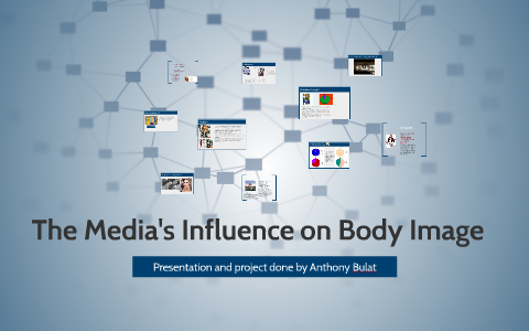 The Media's Influence on body image by Anthony Bulat on Prezi