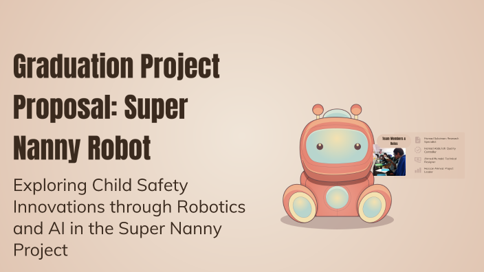 Graduation Project Proposal: Super Nanny Robot by Ahmed Eissa on Prezi