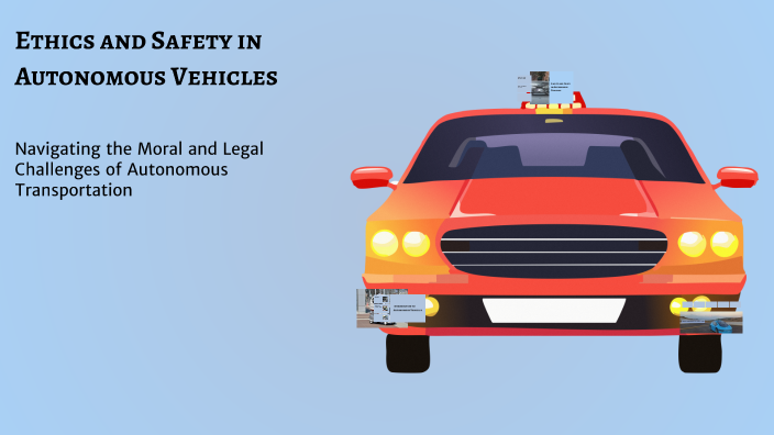 Ethics and Safety in Autonomous Vehicles by Alex Jonet on Prezi