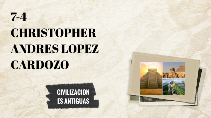 7-4-CHRISTOPHER ANDRES LOPEZ CARDOZO-CIVILIZACIONES ANTIGUAS-PREZE by ...