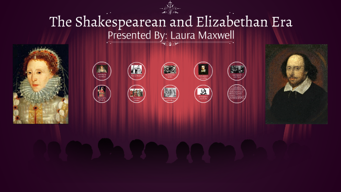 The Shakespearian and Elizabethan Era by Laura Maxwell on Prezi