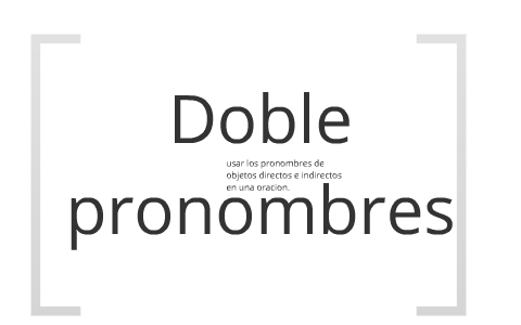Doble pronombres by Darcy Rhodes on Prezi