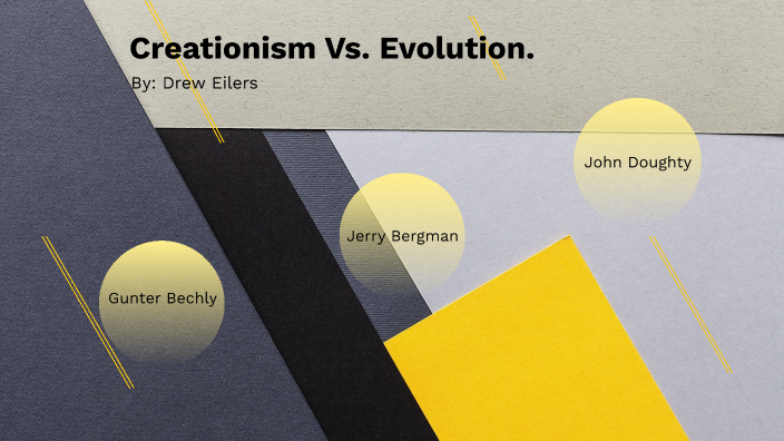 Creationism vs. Evolution by Drew Eilers on Prezi
