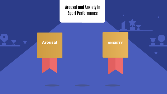 Arousal and Anxiety in Sport Performance by Norman Fahdli on Prezi