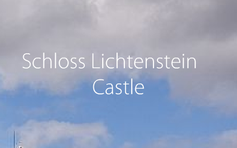 Schloss Lichtenstein by ermis carter on Prezi