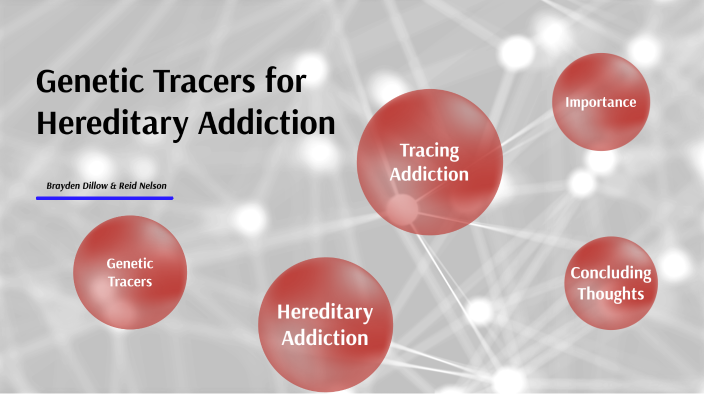 Genetic Tracers for Hereditary Addiction by Brayden Dillow on Prezi