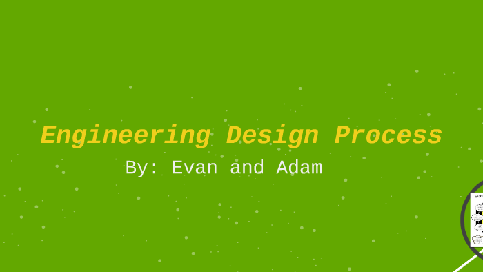 Engineering Design Process by Adam Katheder on Prezi