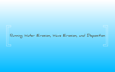 Running Water and Wave Erosion & Deposition by Paige & Abbey ...