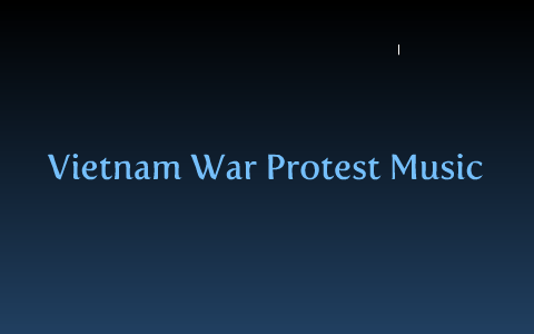 Vietnam War Protest Music by jane fisher on Prezi