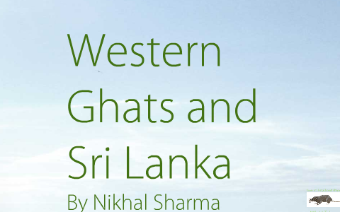 Western Ghats and Sri Lanka Biodiversity Hotspot by Nikhal Sharma on Prezi