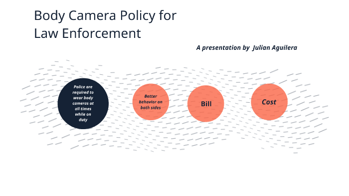 Body Camera Policy for Law Enforcement by Julian Aguilera on Prezi