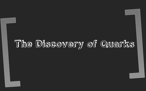 Discovery of Quarks by Daniel Topham on Prezi