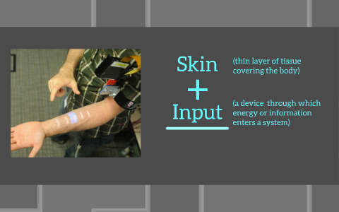 Skin as an input source? Lets call it Skinput by Melanie Moulder on Prezi