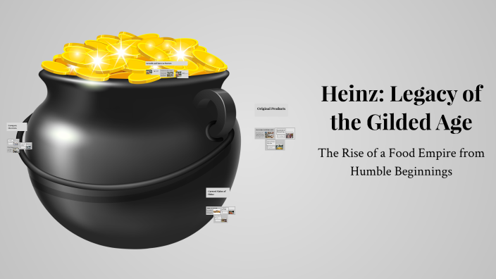 Heinz: Legacy of the Gilded Age by Ian Shultz on Prezi
