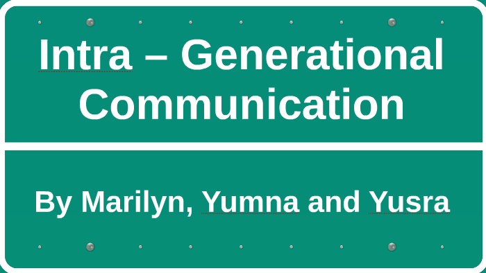 Intra – Generational Communication by marilyn whyte on Prezi