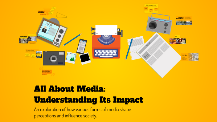 All About Media: Understanding Its Impact by Quin Rodrigues on Prezi