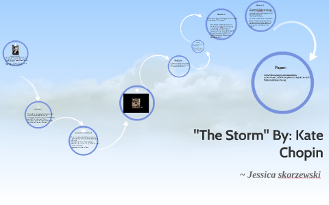 "The Storm" By: Kate Chopin by jessica skorzewski on Prezi