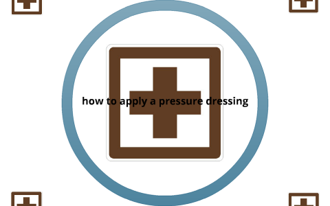 how to apply a pressure dressing by kyle inman lacy on Prezi
