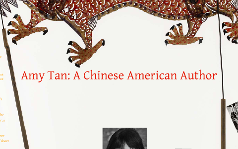 Amy Tan: A Chinese American Author by Kathleen Nguyen on Prezi