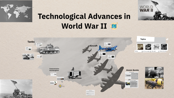 Technological Advances in World War II by Matteo Aghajanian on Prezi