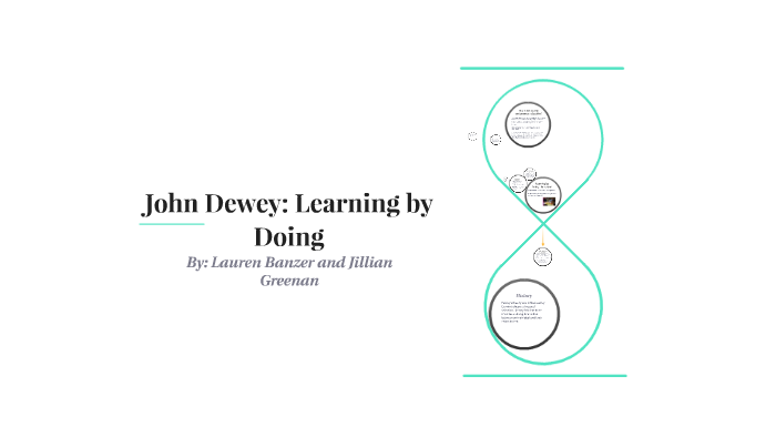 John Dewey: Learning by Doing by Lauren Banzer on Prezi