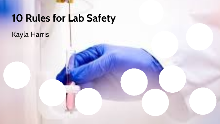 10 Rules for Lab Safety by Kayla Harris on Prezi