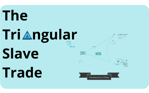 The Triangular slave trade by Giuseppe Serra on Prezi