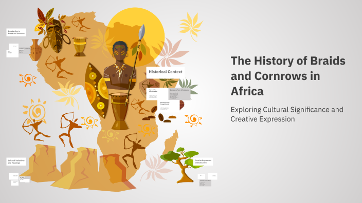 The History of Braids and Cornrows in Africa by jamia williams on Prezi