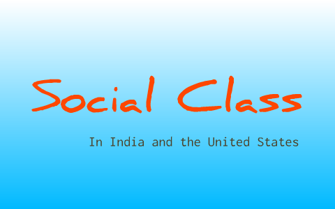 Social Class: In India and the United States by Whitney Weir on Prezi