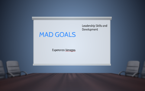 MAD GOALS by pera venegas on Prezi