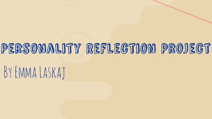 Personality Reflection Project by Emma Laskaj on Prezi