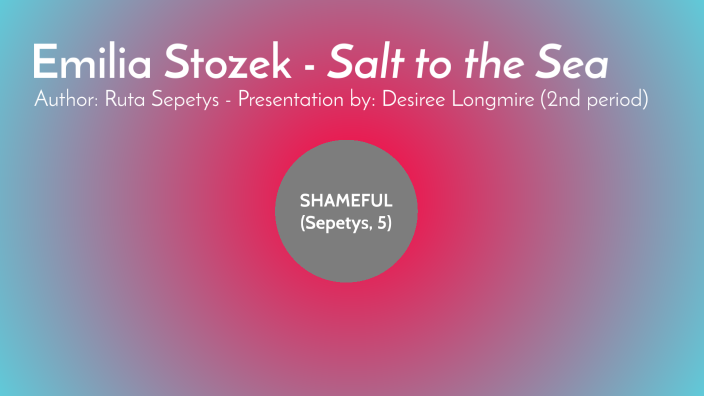 Emilia Stozek - Salt to the Sea by Desiree Longmire on Prezi