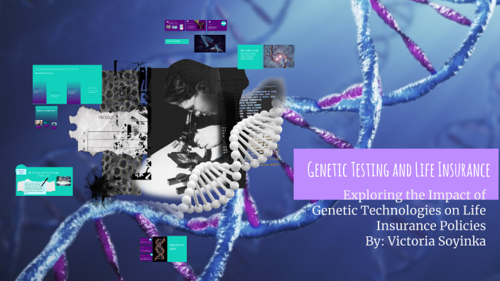Genetic Testing and Life Insurance by Victoria Soyinka on Prezi