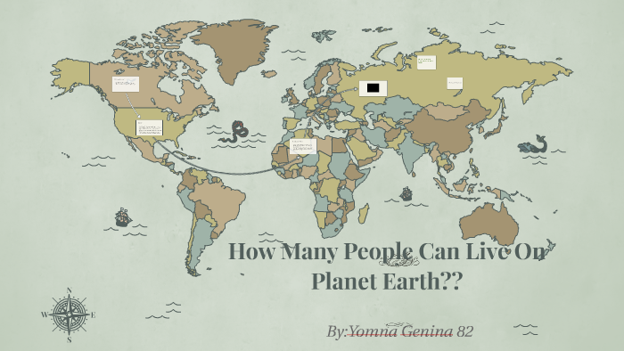 How Many People Can Live On Planet Earth?? by yomna genina on Prezi