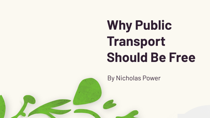 Why Public Transport Should Be Free by Nick Power on Prezi