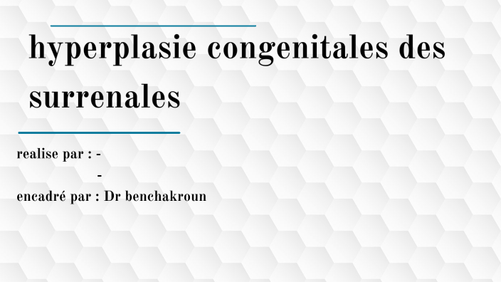 Hyperplasie congenital des surrenals by Wissam Nader on Prezi