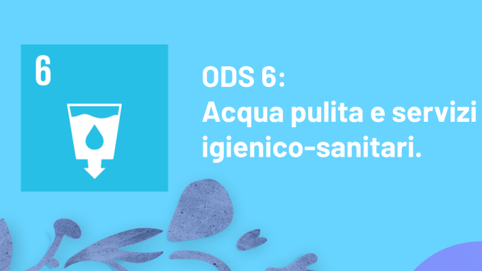 ODS 6: Agua Limpia y Saneamiento by donato abbate on Prezi