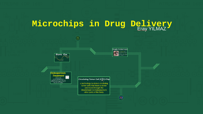 Microchips for Drug Delivery by Eray YILMAZ on Prezi